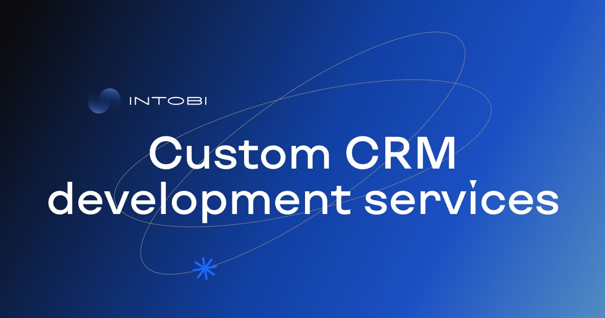 Custom CRM Development Services - Intobi
