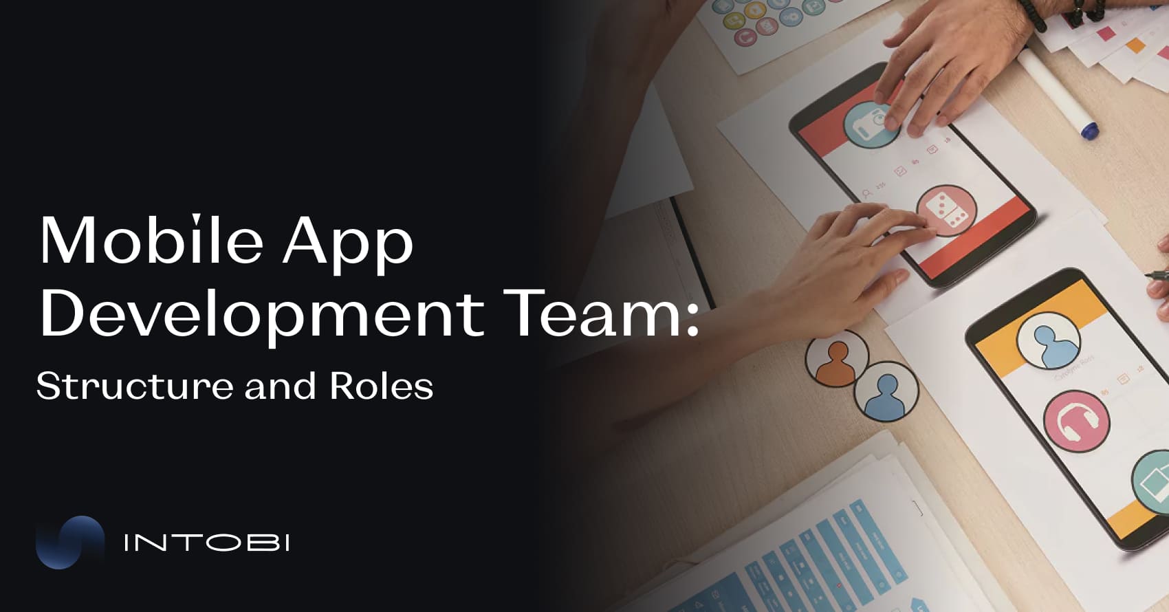 Mobile App Development Team: Roles & Structure - Intobi