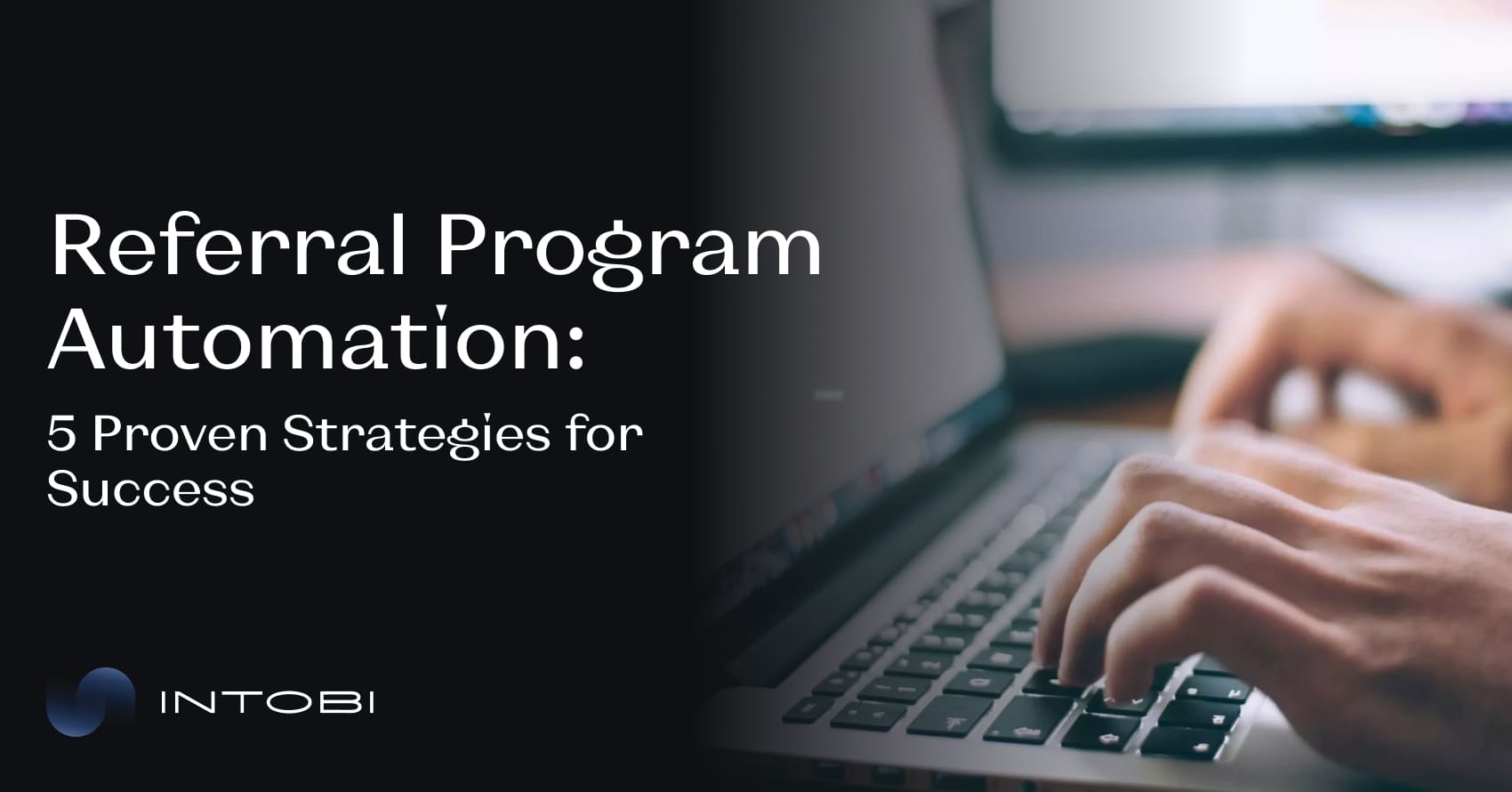 Mastering Referral Program Automation - Intobi