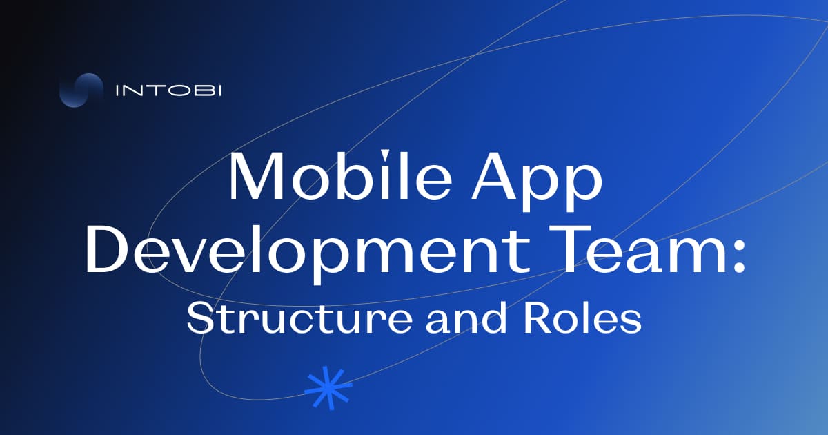 Mobile App Development Team: Roles & Structure - Intobi