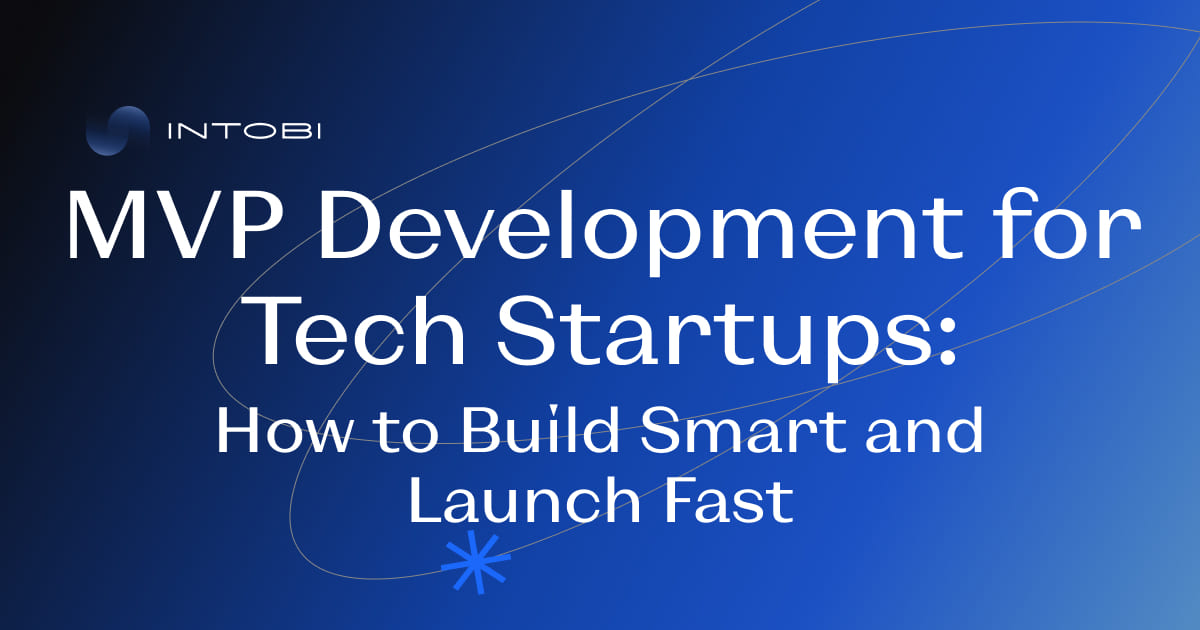 MVP Development for Startups: Build Smart, Launch Fast - Intobi