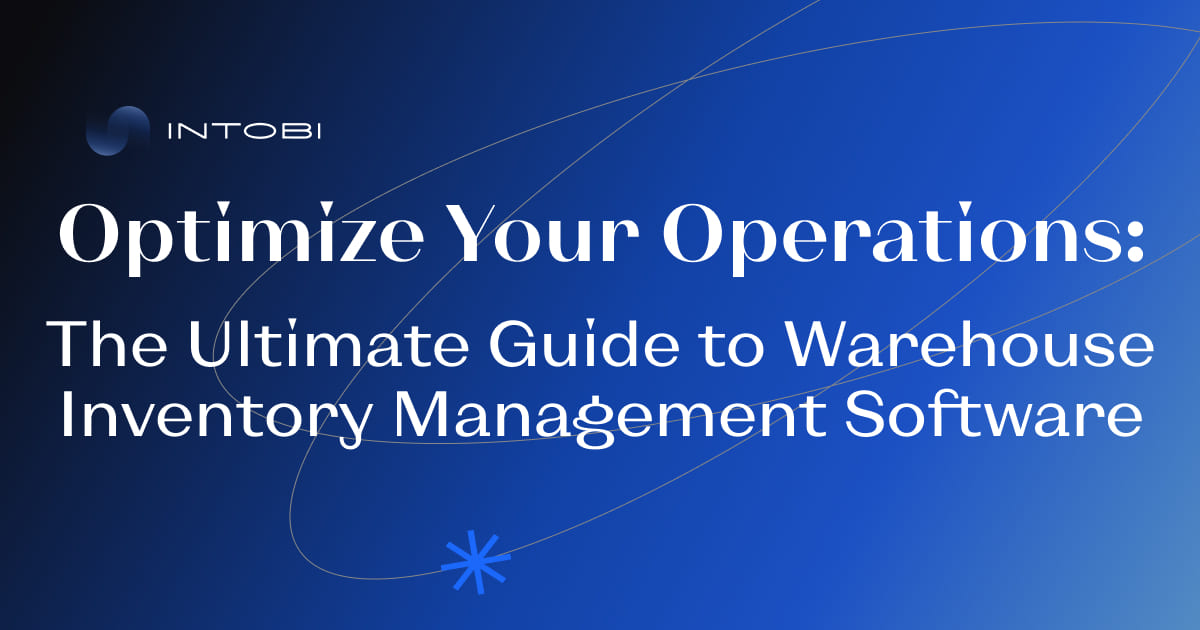 Warehouse Inventory Software: The Ultimate Guide - Intobi