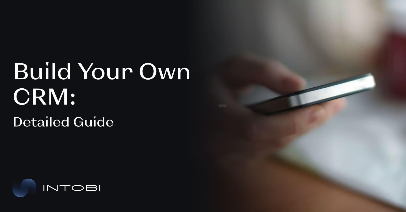 Build Your Own CRM: Step-by-Step Guide