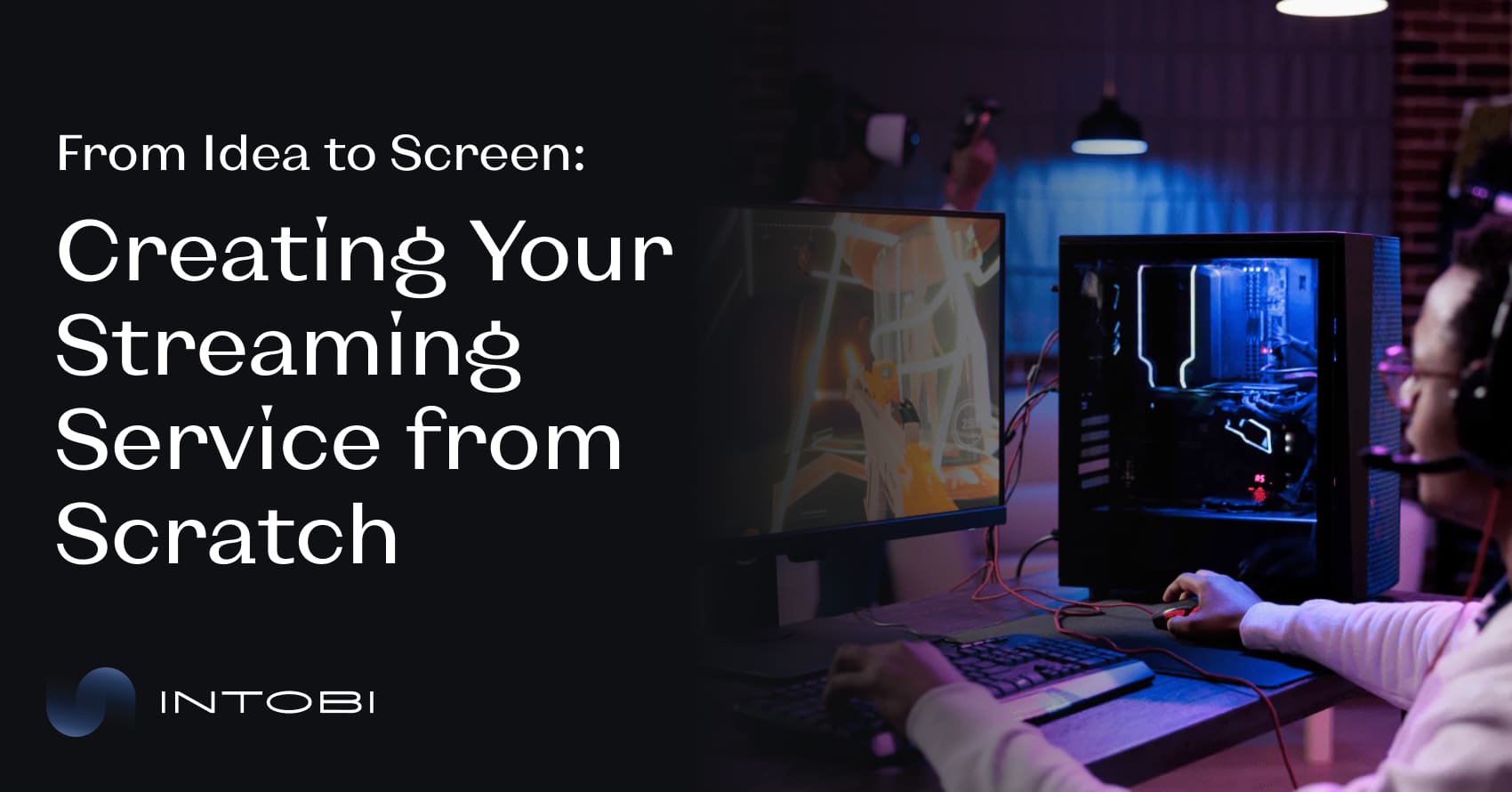 Creating Your Streaming Service from Scratch - Intobi